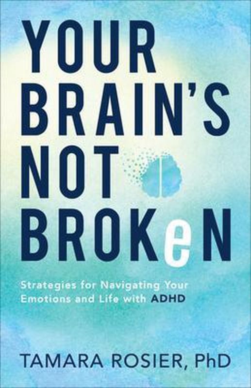 Your Brain`s Not Broken - Strategies for Navigating Your Emotions and ...