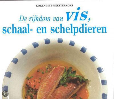 De rijkdom van vis, schaal- en schelpdieren / Koken met meesterkoks ...