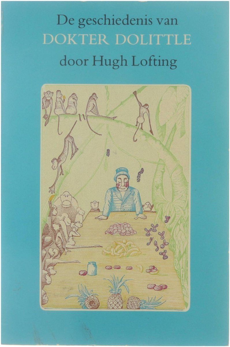 De geschiedenis van dokter Dolittle : het verhaal van zijn eigenaardig ...