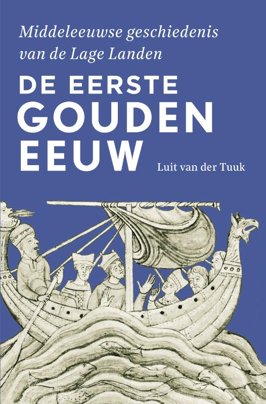 De eerste Gouden Eeuw / Middeleeuwse geschiedenis van de Lage Landen ...